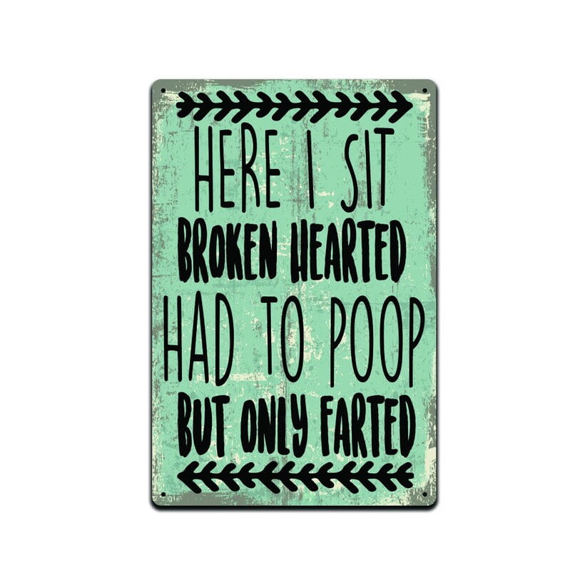 Here I Sit Broken Hearted Had To Poop But Only Farted Tin Sign, Funny ...