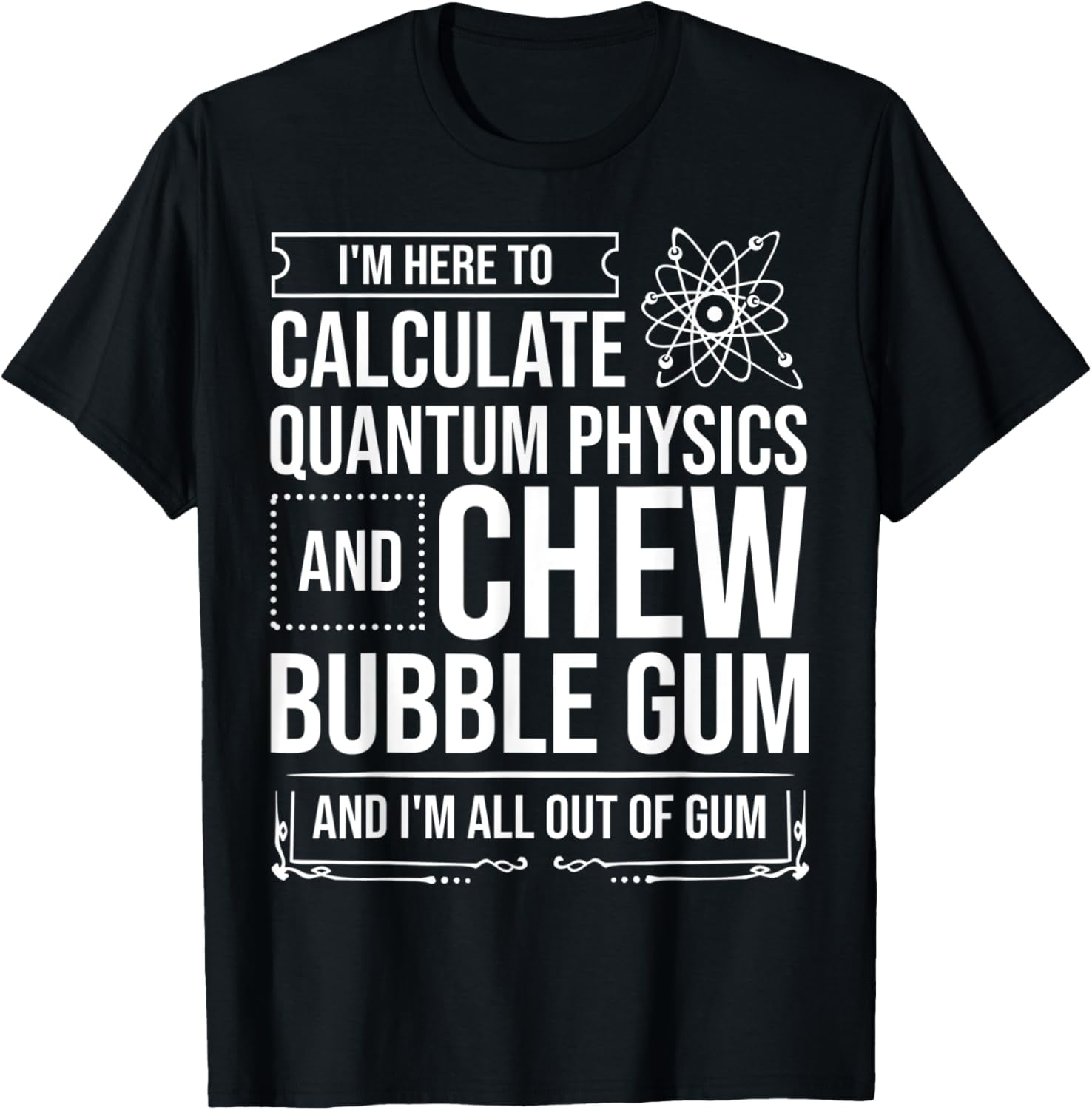 Here To Calculate Quantum Physics And Chew Bubblegum T-Shirt - Walmart.com