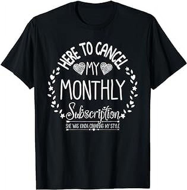 Here To Cancel My Monthly Subscription - Funny Hysterectomy T-Shirt ...