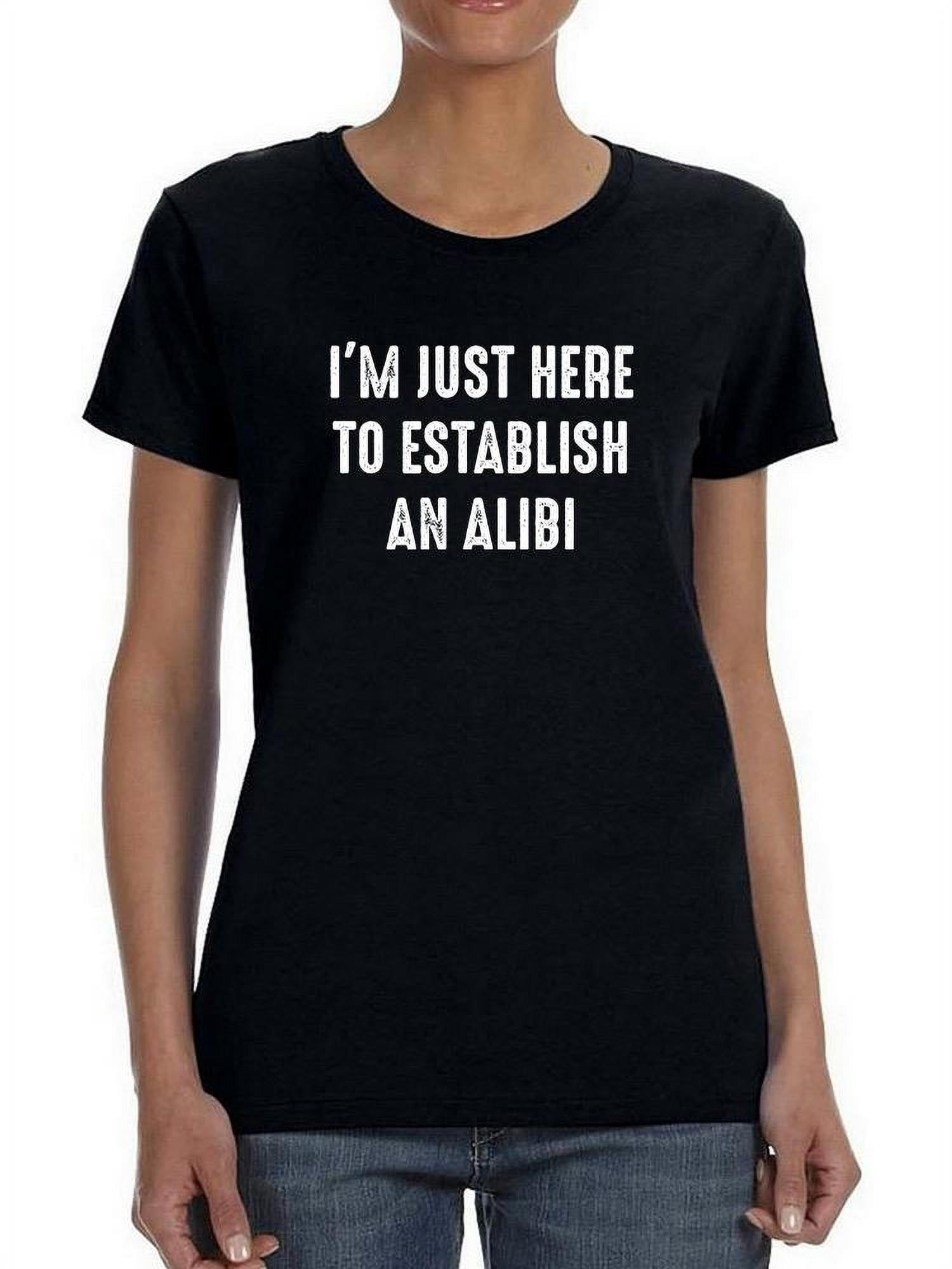 Here To Establish An Alibi Shaped T-Shirt Women -Smartprints Designs ...
