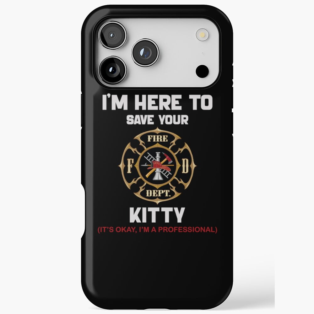 Here To Save Your Kitty Firefighter Humor iPhone Case 17 to 11 Pro Max ...
