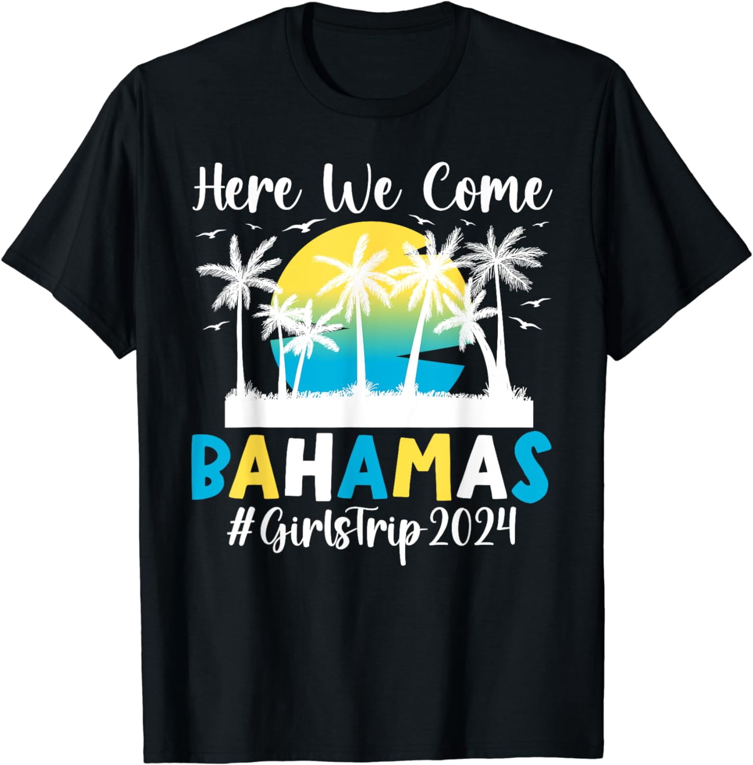 Here We Come Bahamas Girls Trip 2024 Vacation Bahamas Travel T-Shirt ...