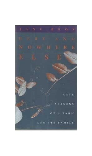 Pre-Owned Here and Nowhere Else : Late Seasons of a Farm and Its Family ...