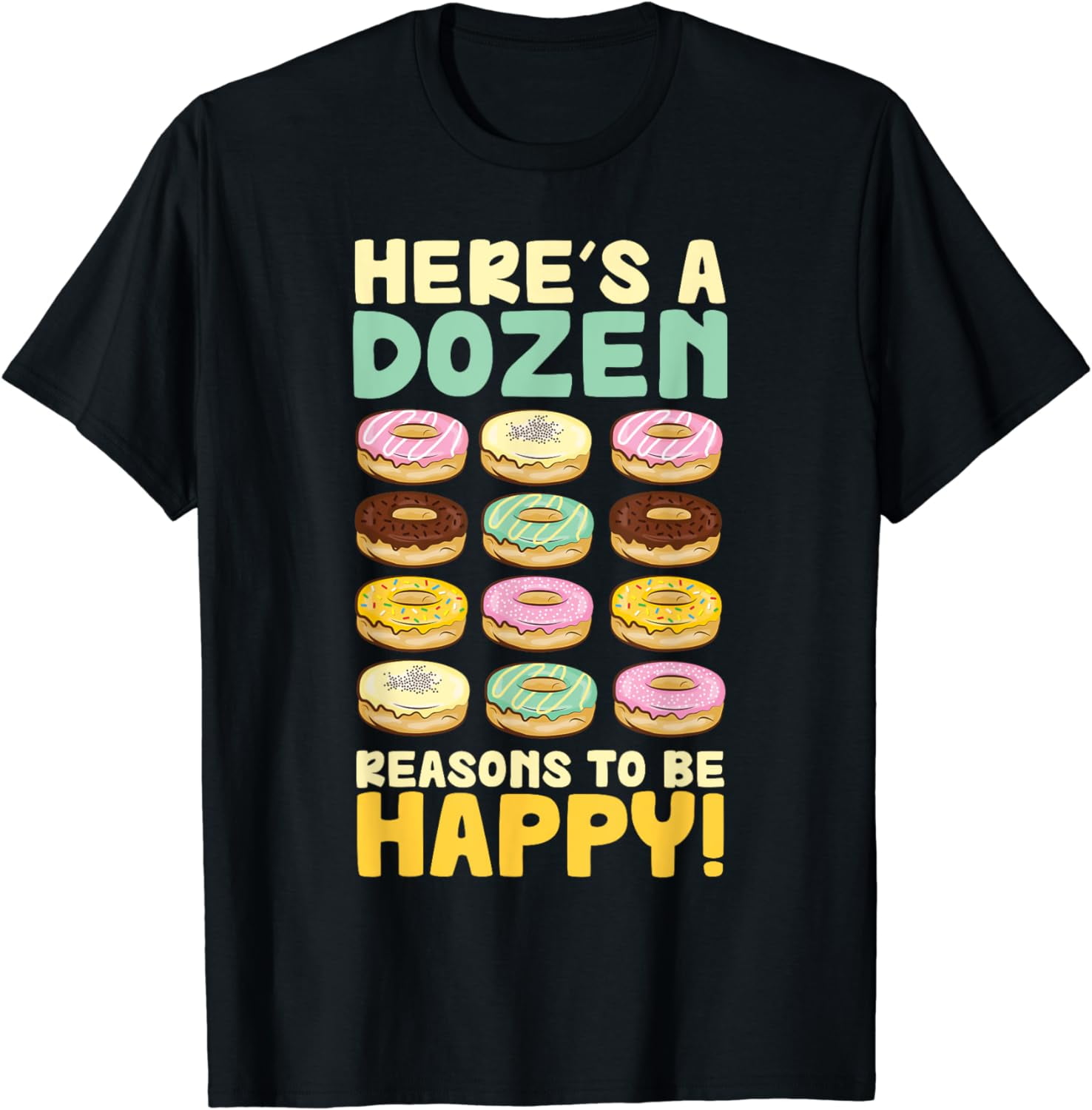 Here's a Dozen Reasons To Be Happy Dozen Donuts T-Shirt - Walmart.com