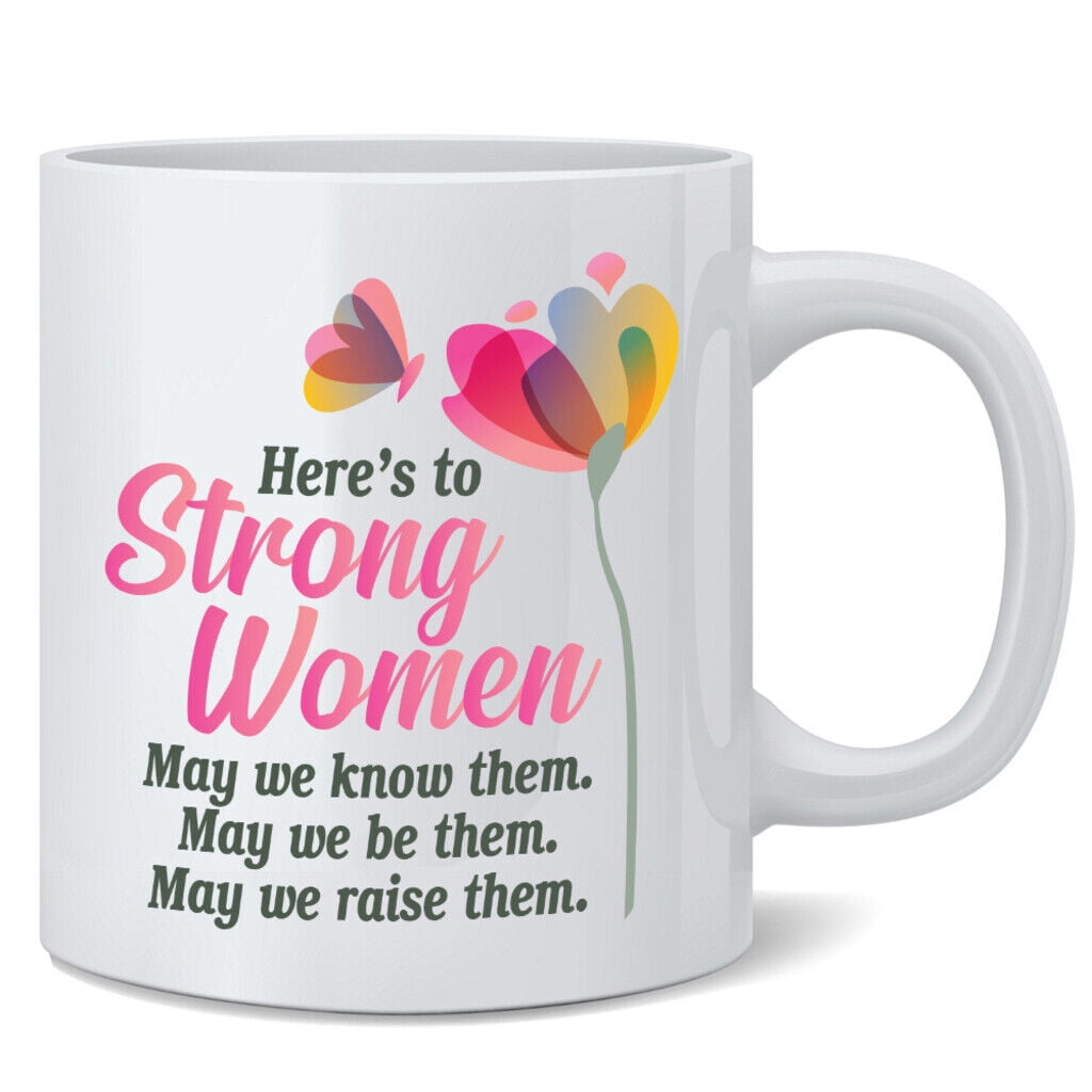Heres To Strong Women Mothers Day Ceramic Tea Coffee Mug 12oz - Walmart.com