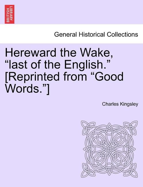 Hereward the Wake, "Last of the English." [Reprinted from "Good Words ...