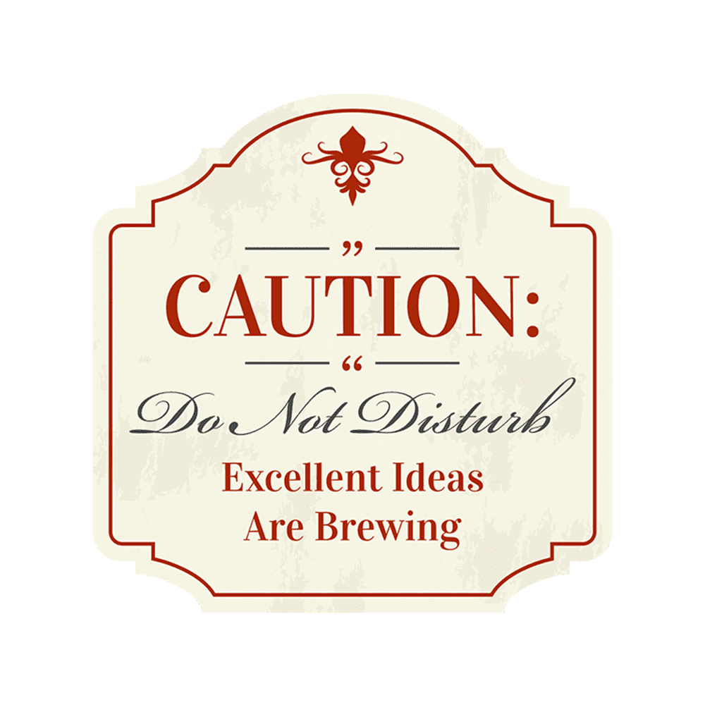 Heritage Plus Caution: Do Not Disturb – Excellent Ideas Are Brewing ...