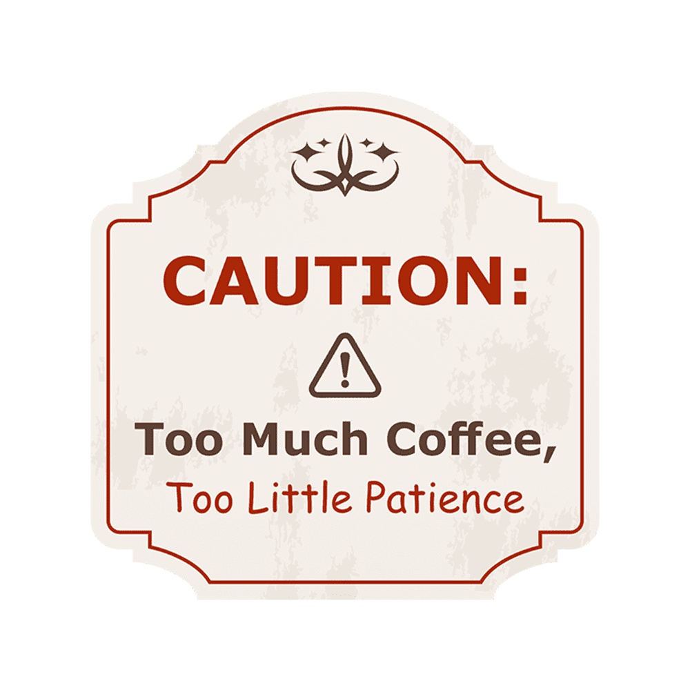Heritage Plus Caution: Too Much Coffee, Too Little Patience Wall or ...