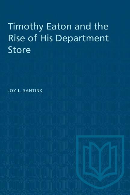 Heritage: Timothy Eaton and the Rise of His Department Store (Paperback ...
