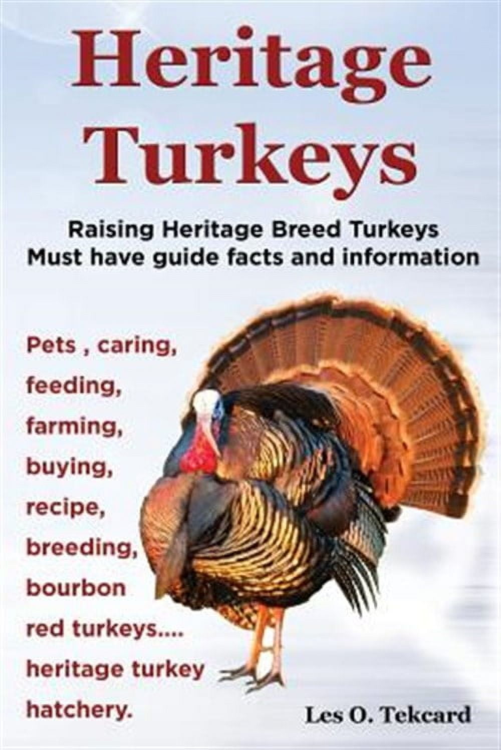 Heritage Turkeys. Raising Heritage Breed Turkeys Must Have Guide Facts ...