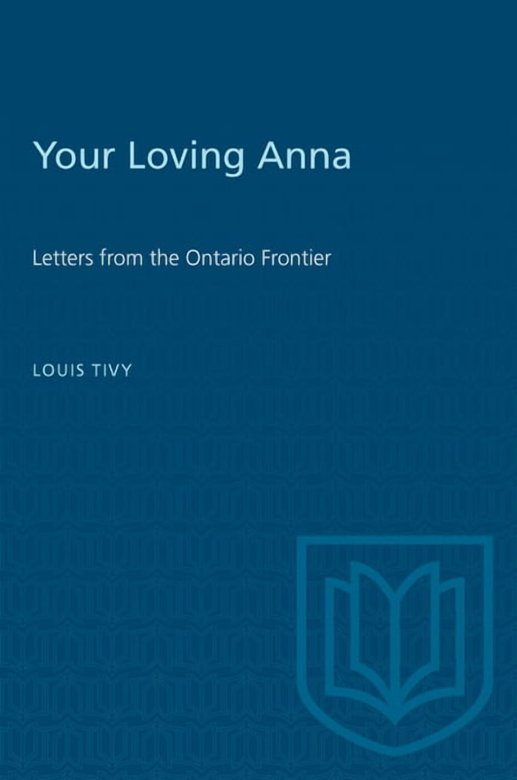 Heritage Your Loving Anna: Letters from the Ontario Frontier ...
