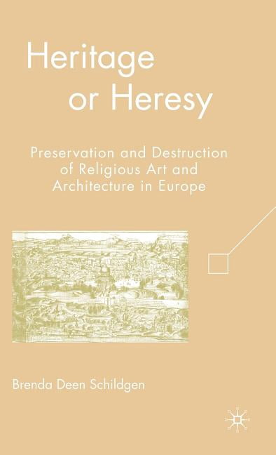 Heritage or Heresy: Preservation and Destruction of Religious Art and ...