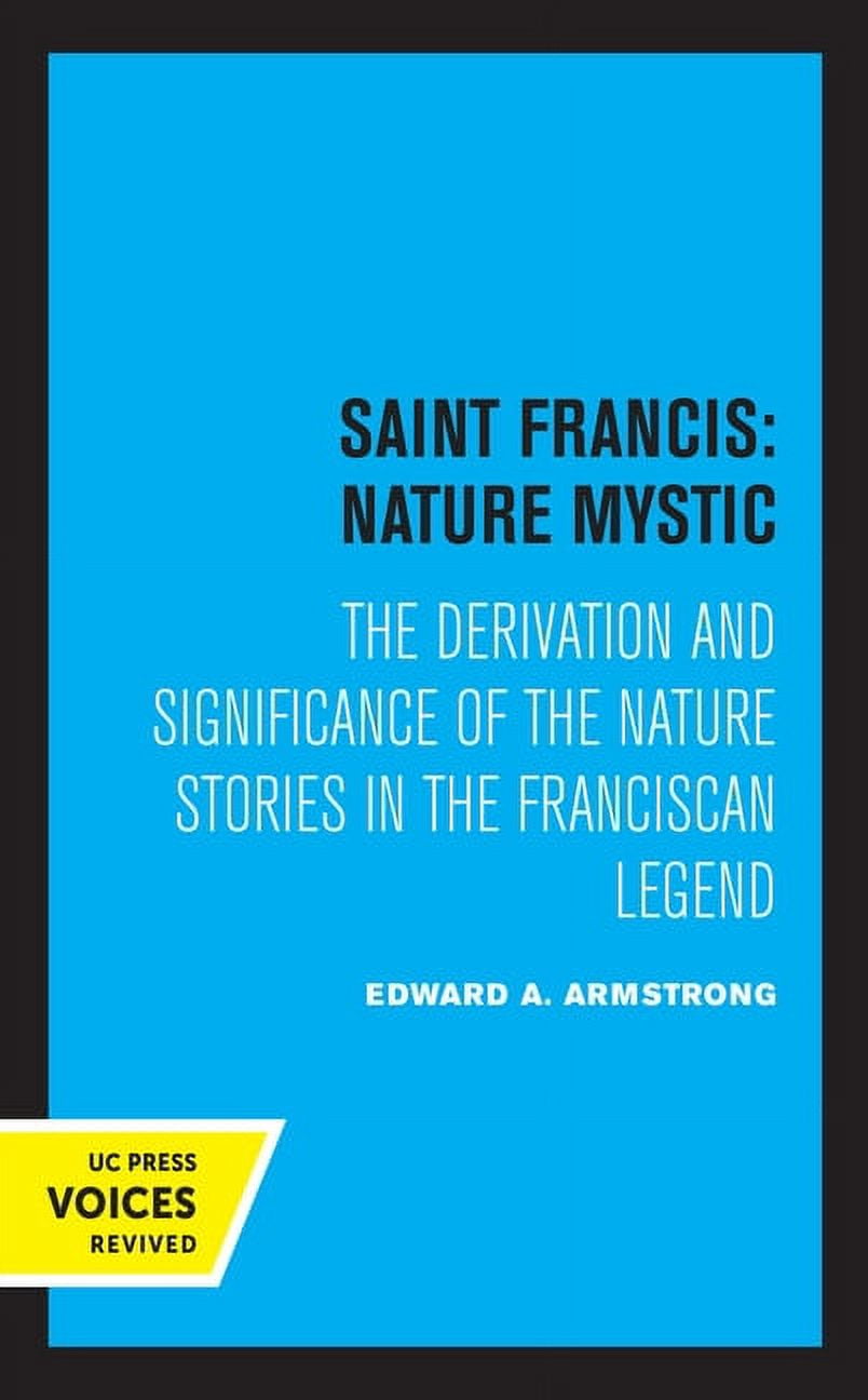 Hermeneutics: Studies in the History of Saint Francis: Nature Mystic: The Derivation and ...