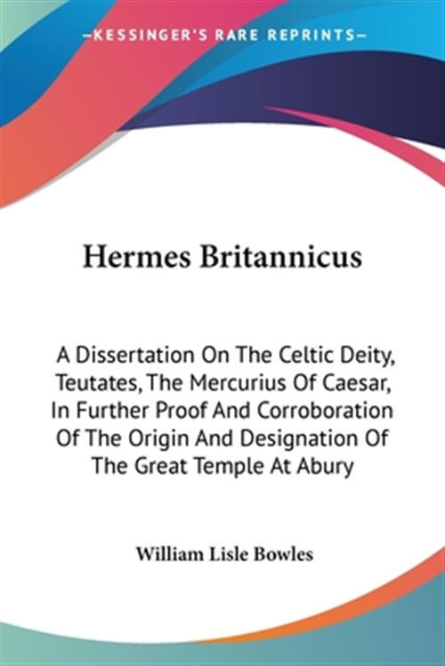 Hermes Britannicus : A Dissertation on the Celtic Deity, Teutates, the ...