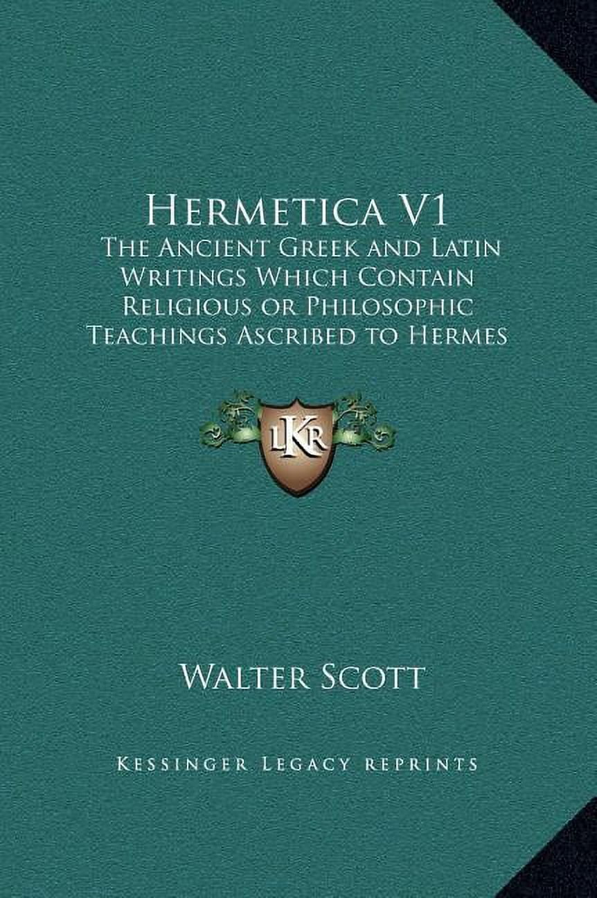 Hermetica V1: The Ancient Greek and Latin Writings Which Contain ...