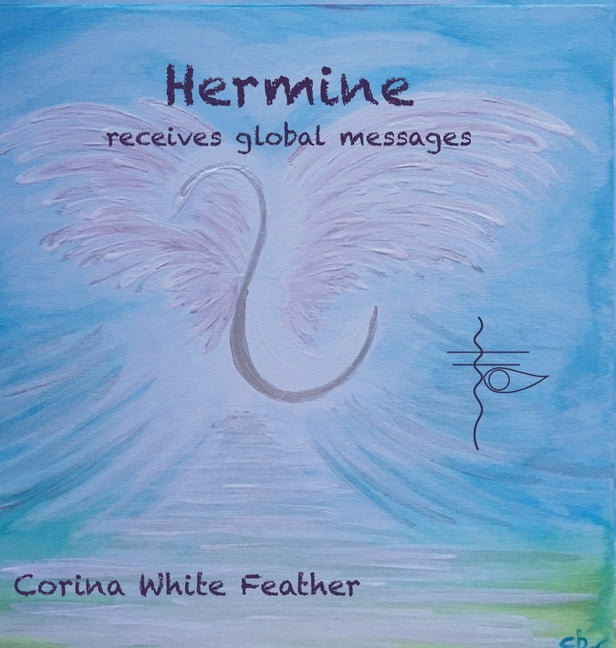 Hermine - receives global messages: A beautiful book guiding into the ...
