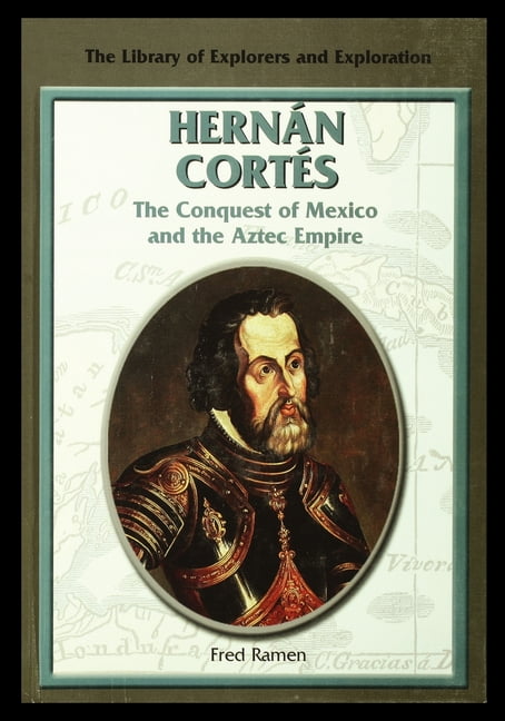 Hernan Cortes: The Conquest of Mexico and the Aztec Empire - Walmart.com
