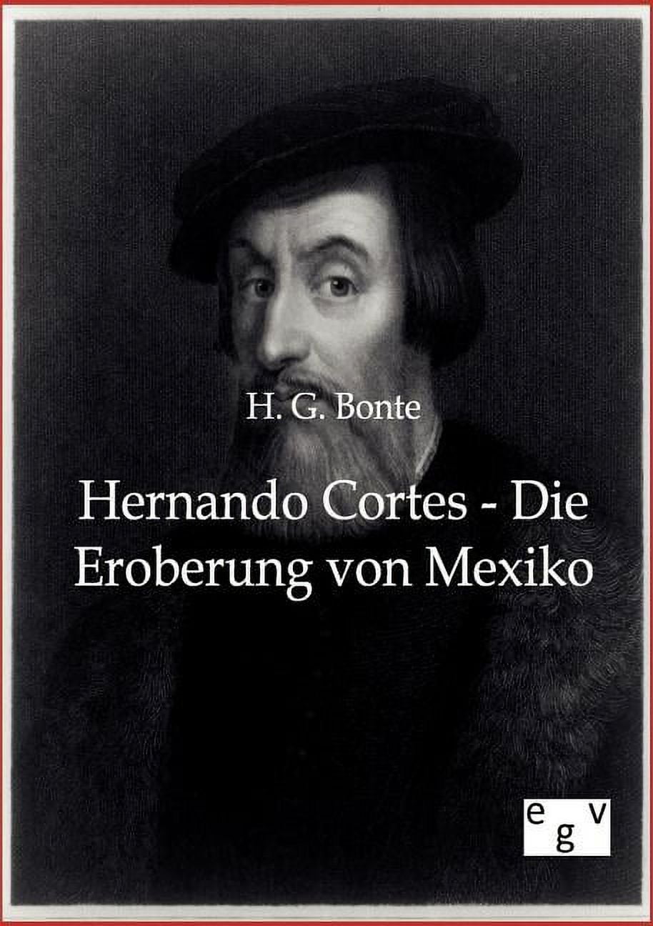Hernando Cortes - Die Eroberung von Mexiko - Walmart.com