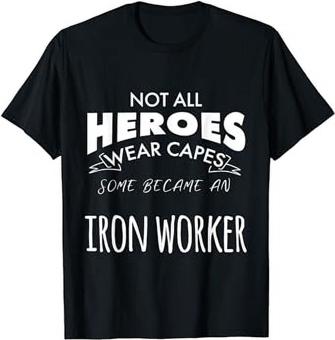 Hero Iron Worker - Steel Tower Tradesman Shirt Gift Idea - Walmart.com
