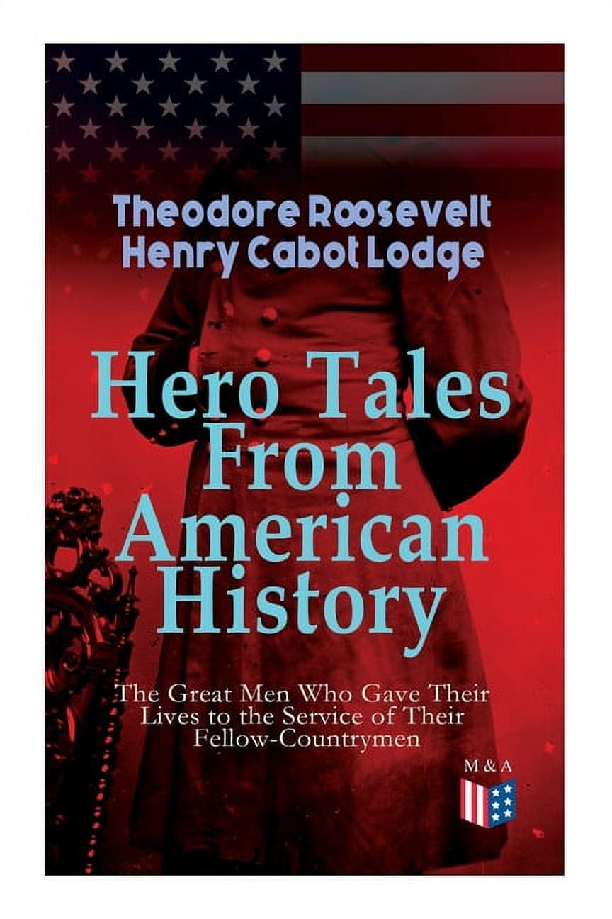 Hero Tales From American History –The Great Men Who Gave Their Lives to ...