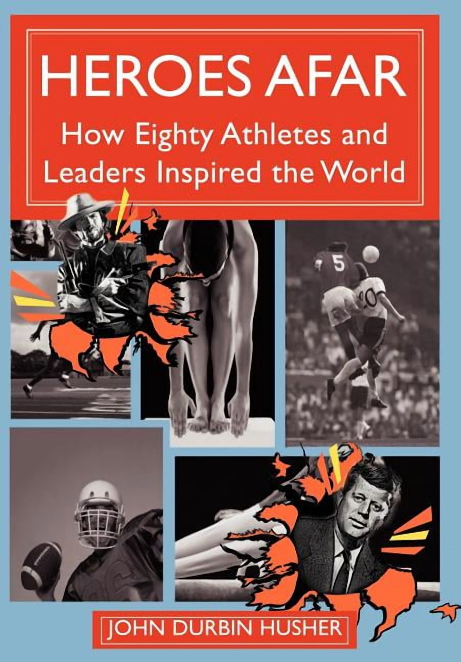 Heroes Afar : How Eighty Athletes and Leaders Inspired the World ...