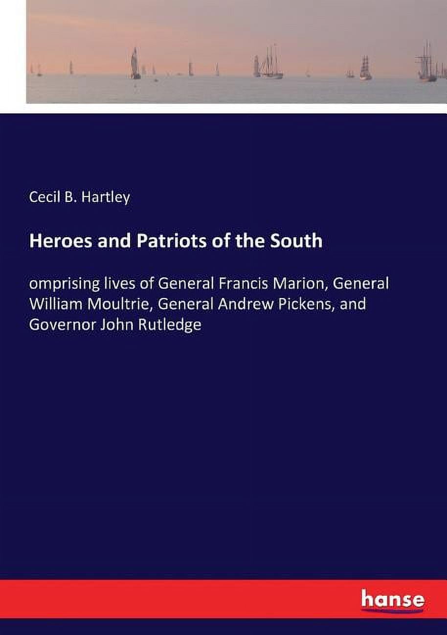 Heroes and Patriots of the South : omprising lives of General Francis ...