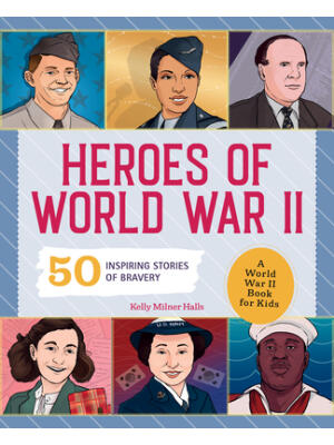 Heroes of World War II: A World War II Book for Kids: 50 Inspiring Stories of Bravery - Walmart.com