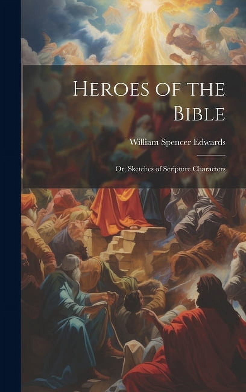 Heroes of the Bible: Or, Sketches of Scripture Characters, (Hardcover ...