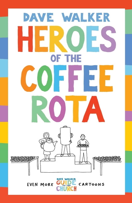 Heroes of the Coffee Rota: Even more Dave Walker Guide to the Church ...