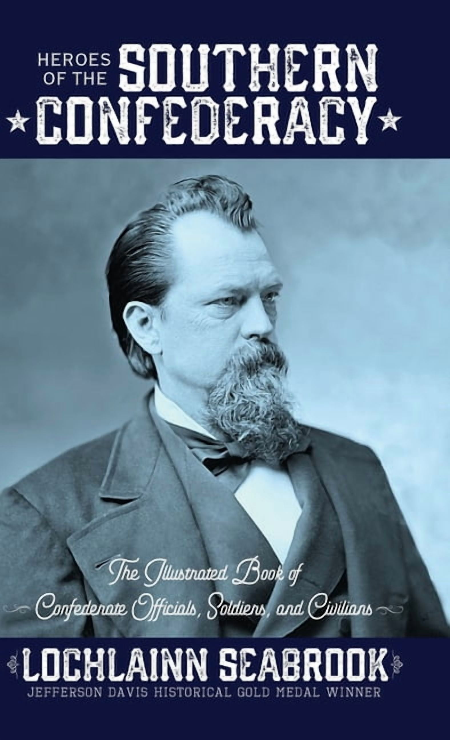 Heroes of the Southern Confederacy: The Illustrated Book of Confederate ...