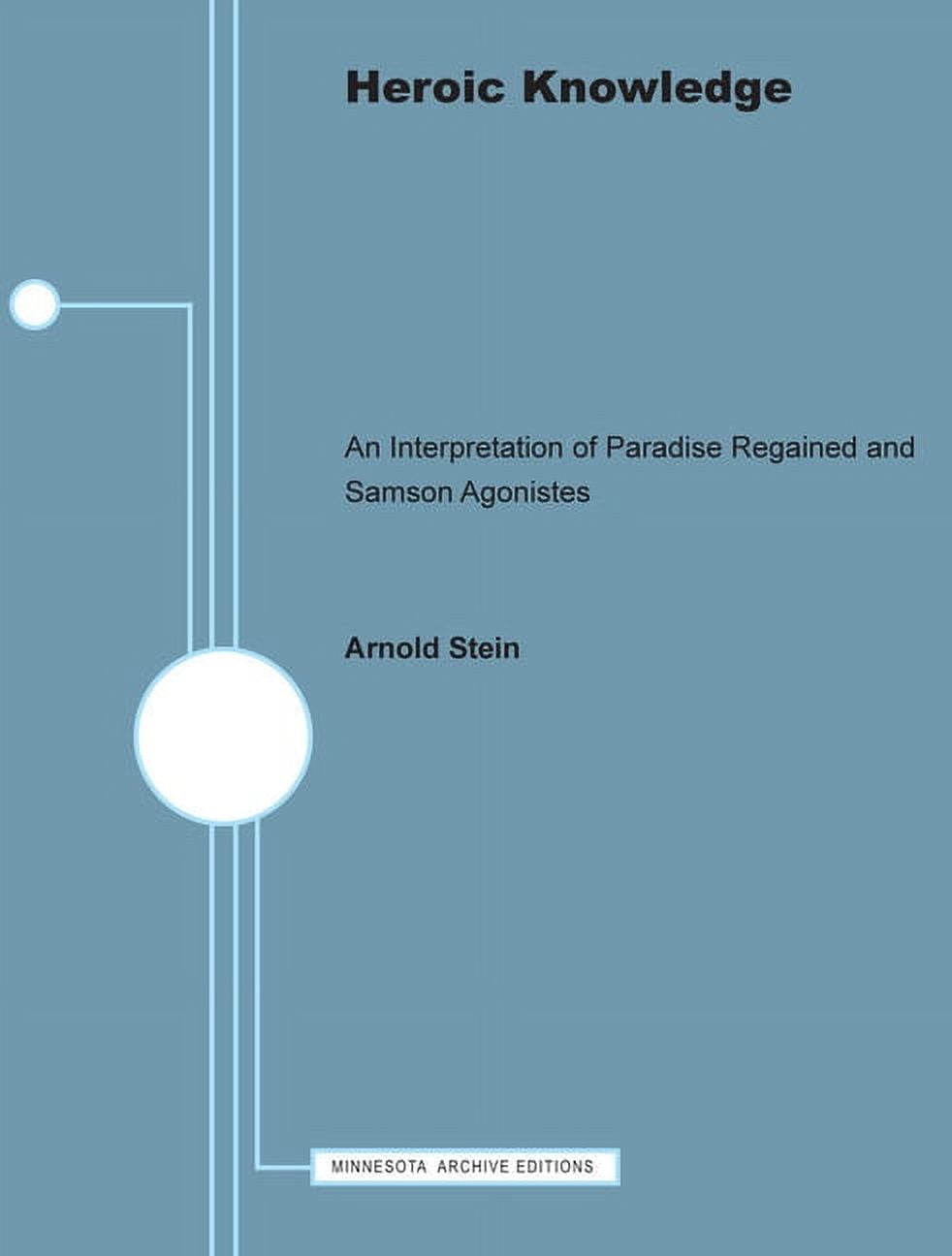 Heroic Knowledge : An Interpretation of Paradise Regained and Samson ...