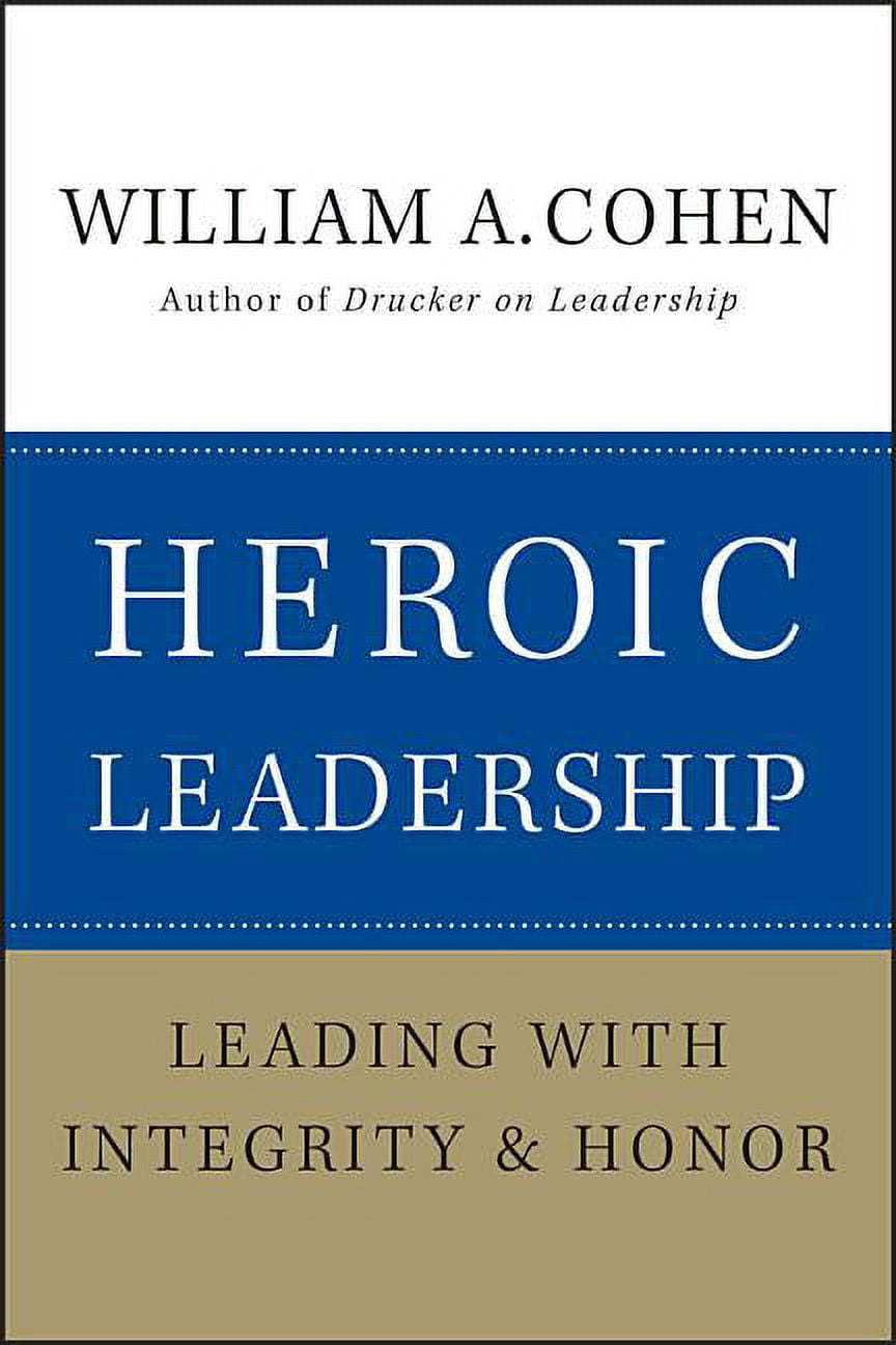 Heroic Leadership: Leading with Integrity and Honor, (Hardcover ...