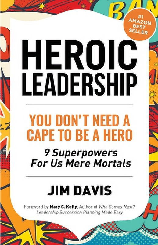 Pre-Owned Heroic Leadership: You Don't Need A Cape To Be Hero - 9 ...