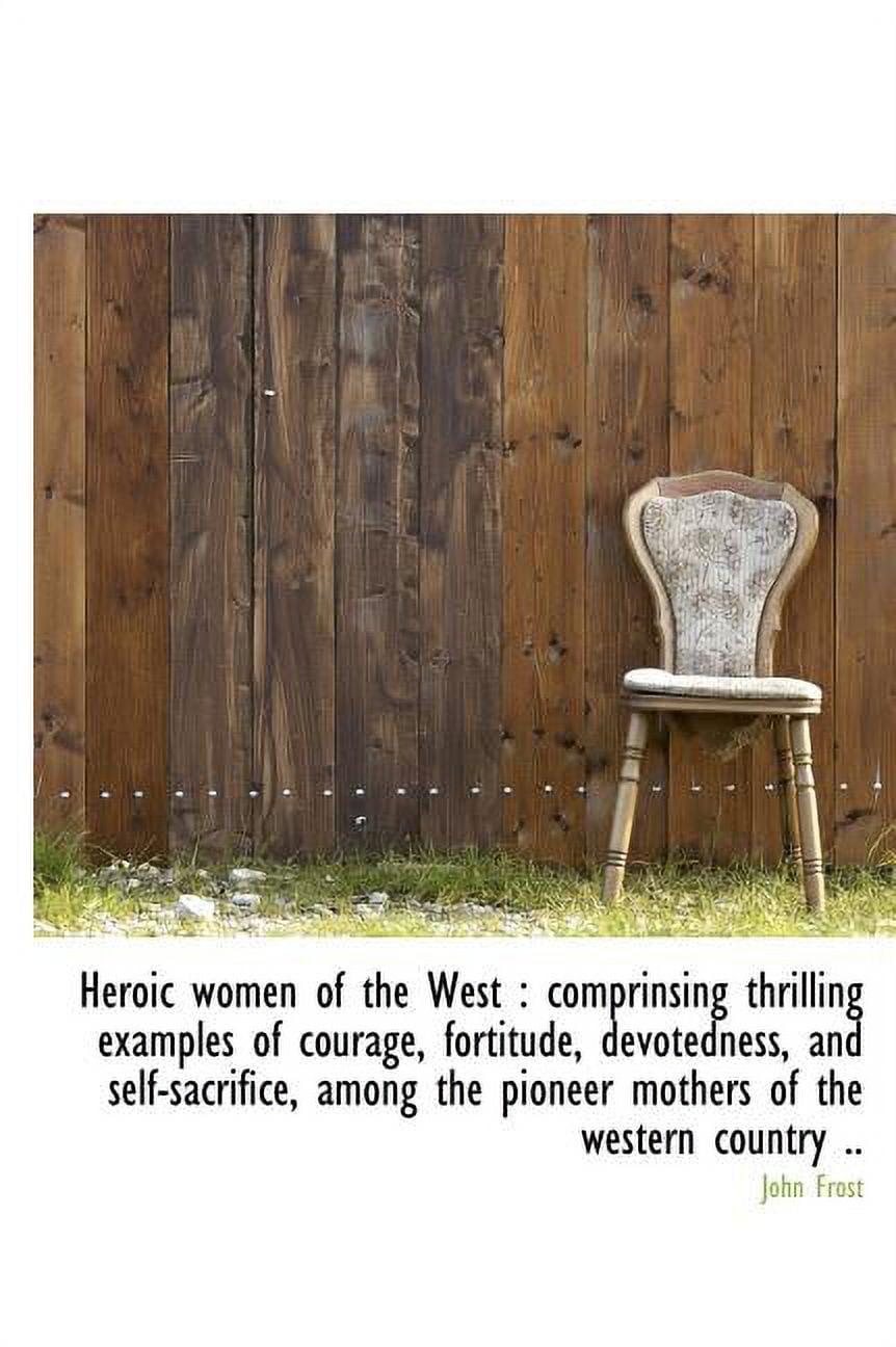 Heroic Women of the West : Comprinsing Thrilling Examples of Courage ...