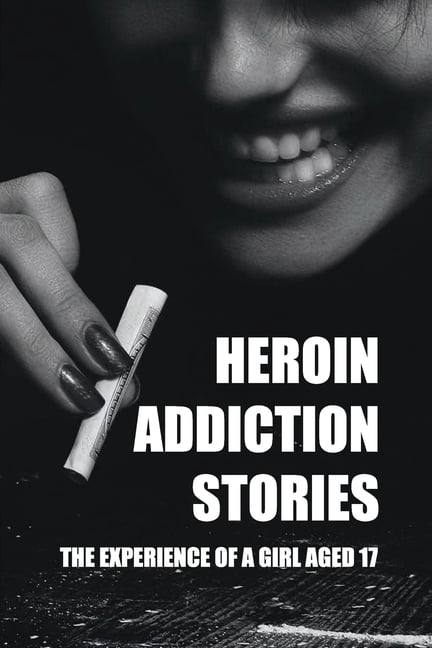 Heroin Addiction Stories: The Experience Of A Girl Aged 17: Drug ...