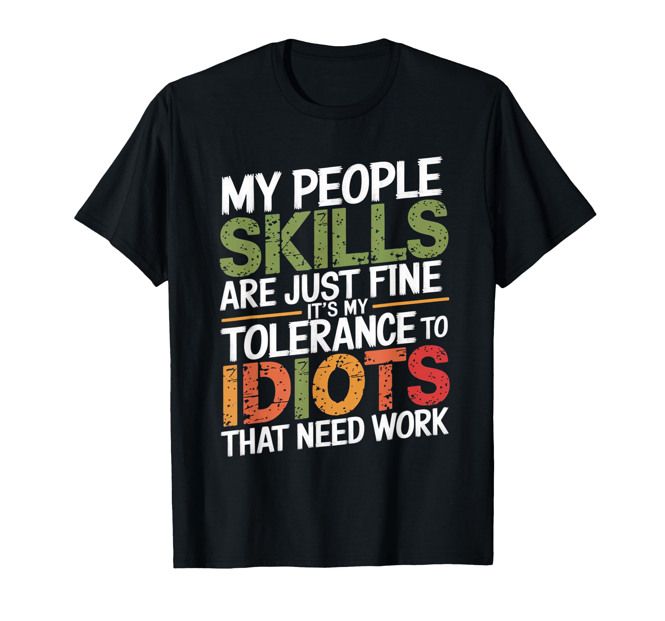 My People Skills Are Just Fine Its My Tolerance To Idiots T-Shirt ...