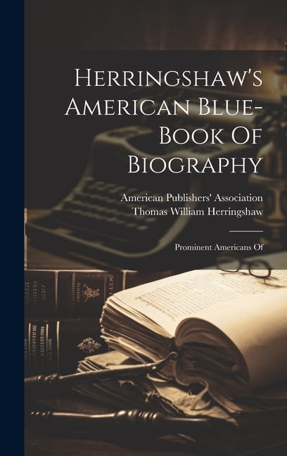 Herringshaw's American Blue-book Of Biography: Prominent Americans Of ...