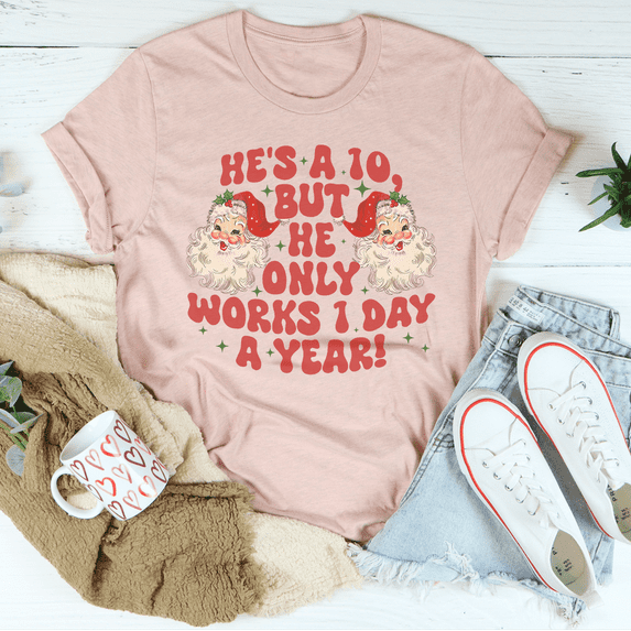 Hes A 10 But He Only Works 1 Day A Year Tee Heather Prism Peach S ...