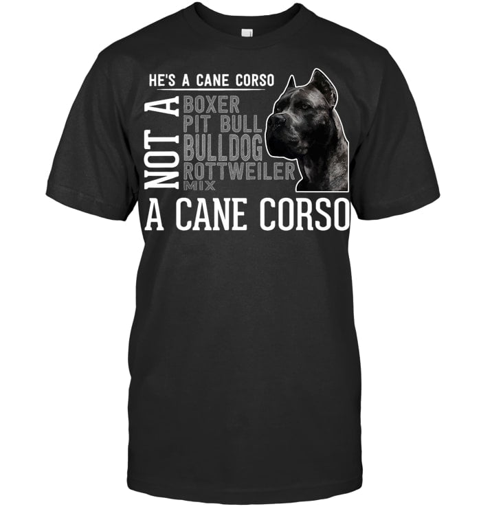 Hes A Cane Corso I Great Men Women Dog Breed Cane Corso T Shirt ...