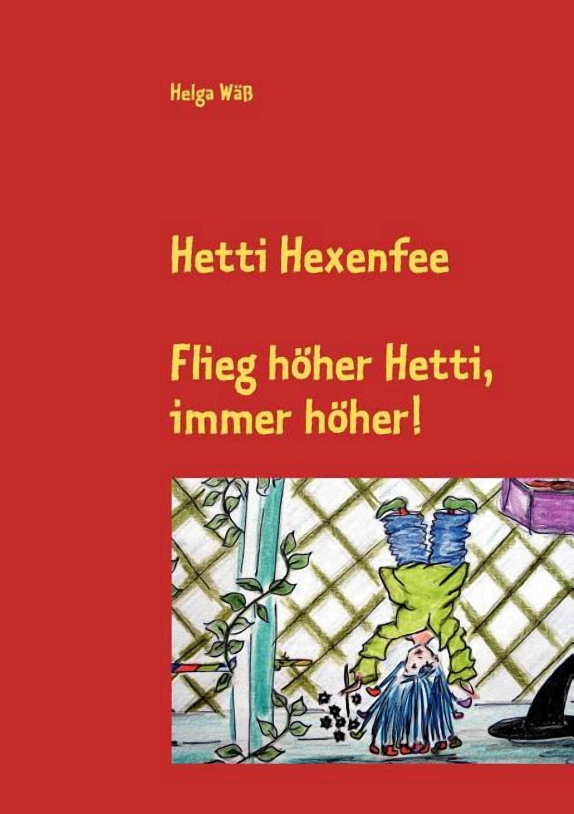 Hetti Hexenfee: Flieg höher Hetti, immer höher. Eine Geschichte aus ...