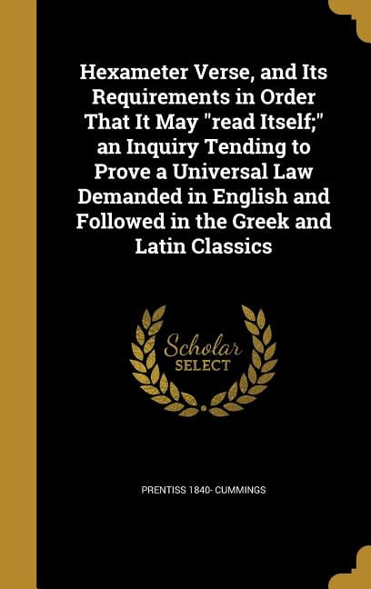 Hexameter Verse, and Its Requirements in Order That It May "read Itself ...