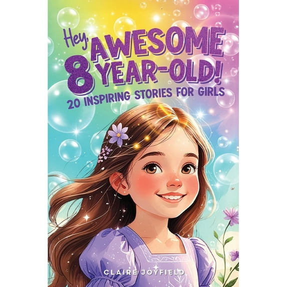 Hey Awesome 8-Year-Old! 20 Inspiring Stories for Girls: Uplifting Tales ...