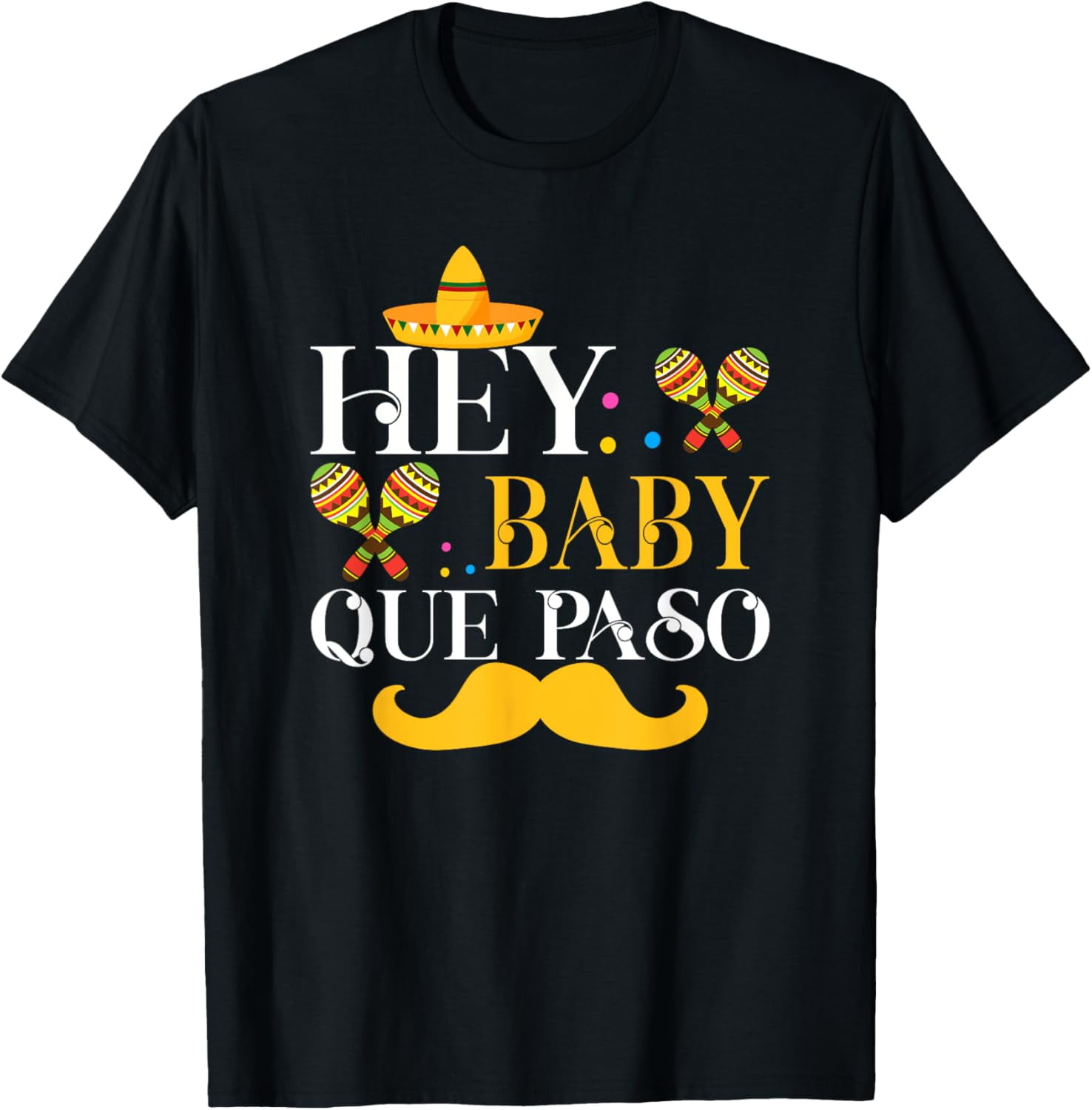 Hey Baby Que Paso Mexican Pride Cinco De Mayo Festival T-Shirt ...