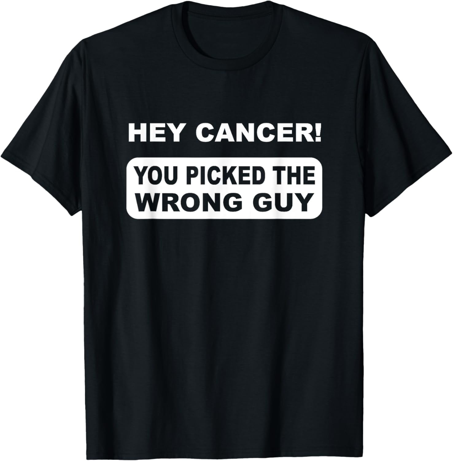 Hey Cancer You Picked The Wrong Guy T-Shirt - Walmart.com