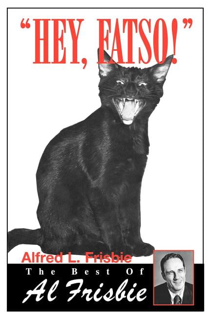 Hey, Fatso!: The Best of Al Frisbie (Paperback) by Alfred L Frisbie ...