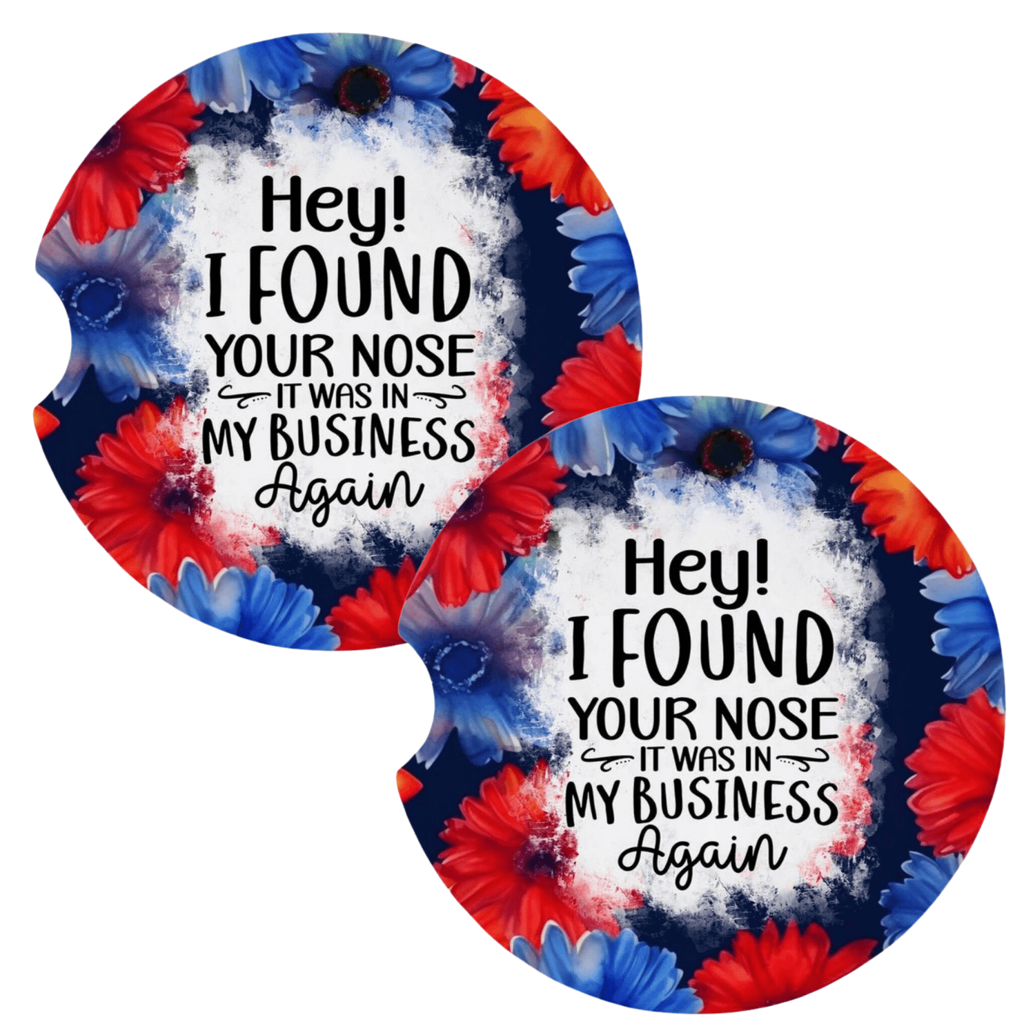 Hey Found Your Nose In My Business Snarky Coasters for Car Cup Holders ...
