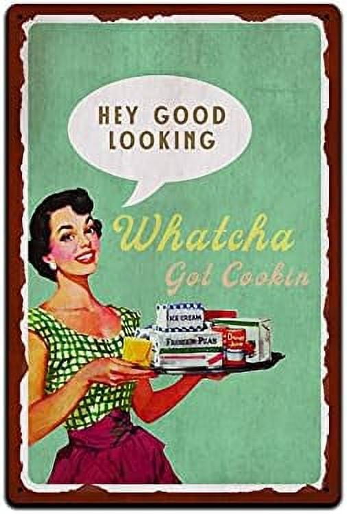 Hey Good Looking Whatcha Got Cooking Metal Tin Sign 12 X 8 Inch ...