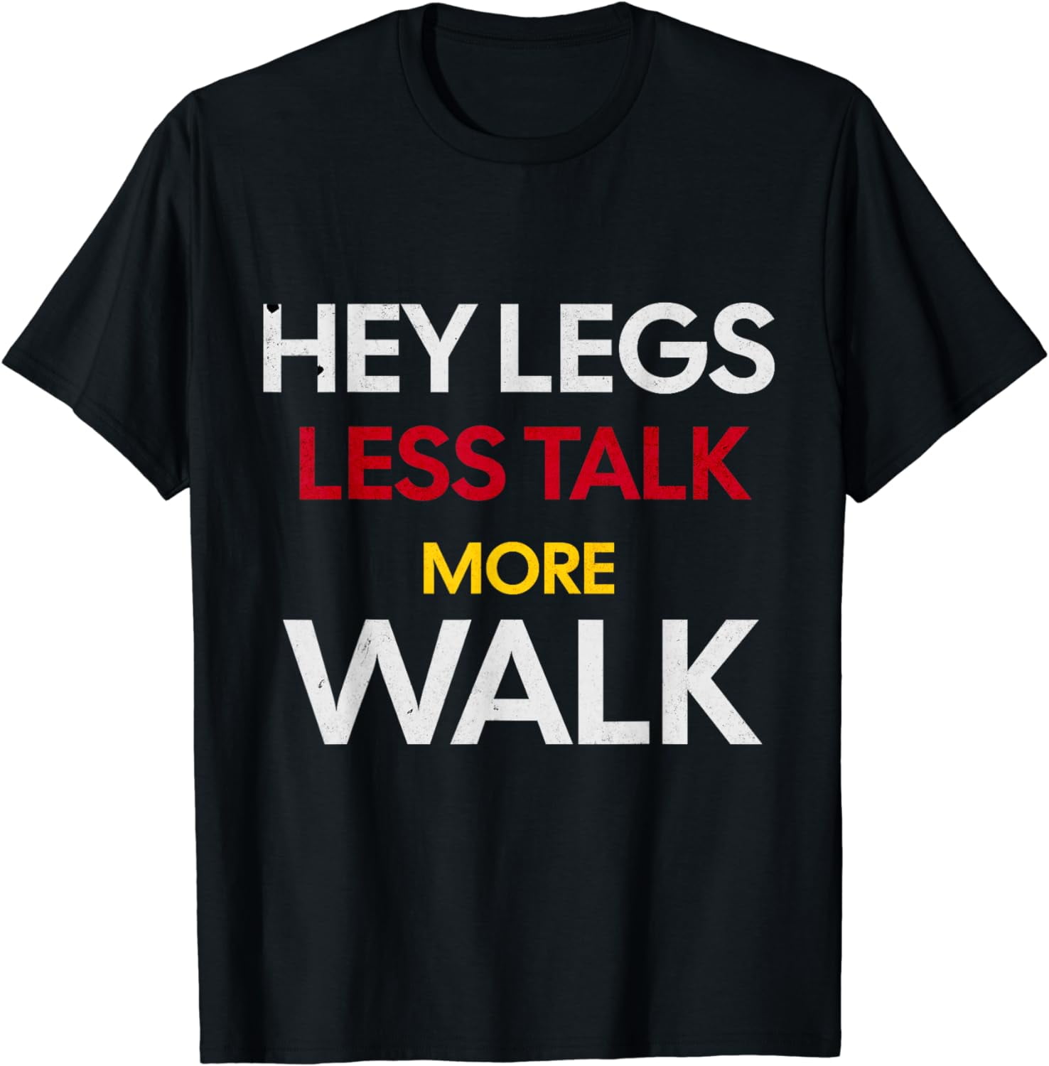 Hey Legs Less Talk And More Walk for Gym Fitness Workout Tee T-Shirt ...