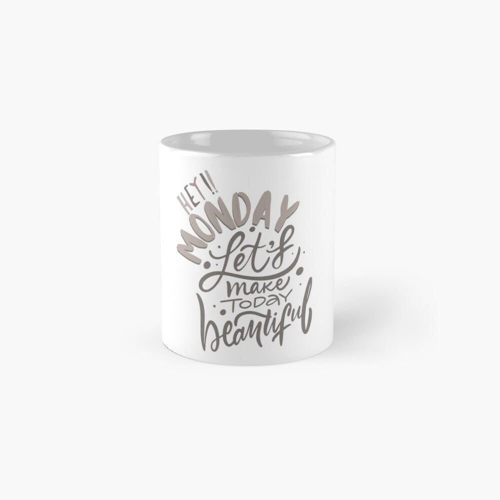Hey Monday Make Today Beautiful, Monday Motivation Classic Mug ...