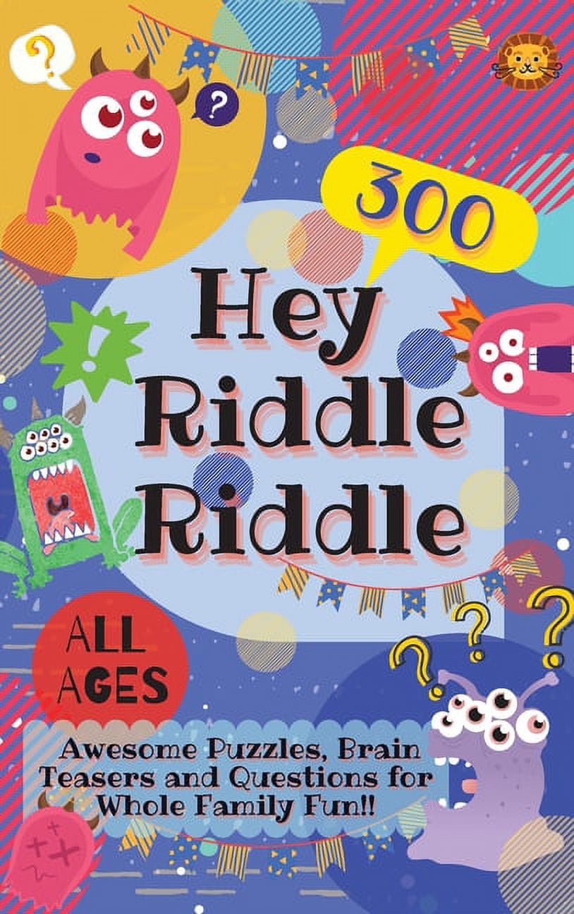 Hey Riddle Riddle: 300 Awesome Puzzles, Brain Teasers and Questions for ...